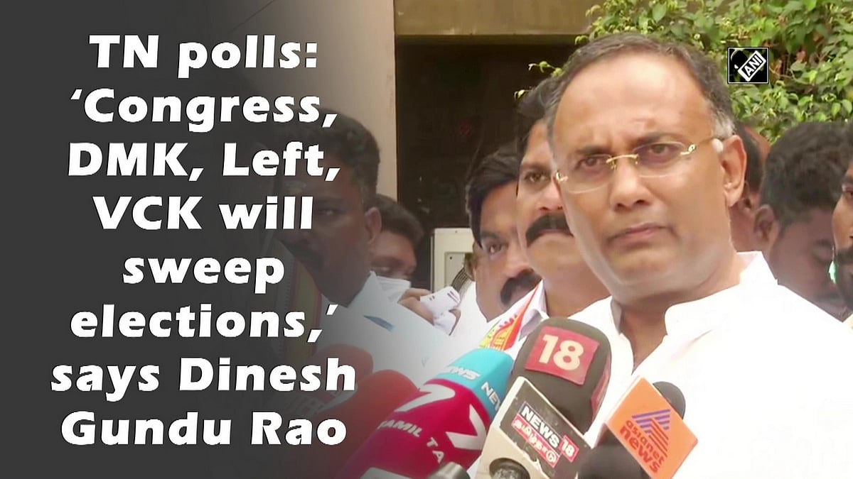 TN polls: ‘Congress, DMK, Left, VCK will sweep elections,’ says Dinesh ...