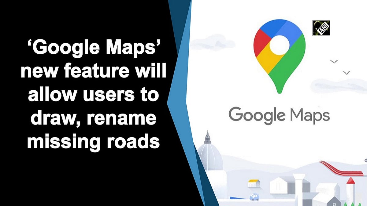 Google Maps’ new feature will allow users to draw, rename missing roads