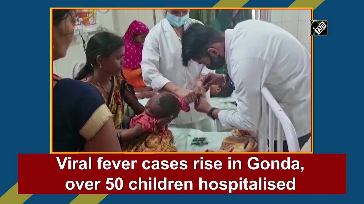 Viral fever cases in UP's Gonda on rise, over 50 children admitted in ...