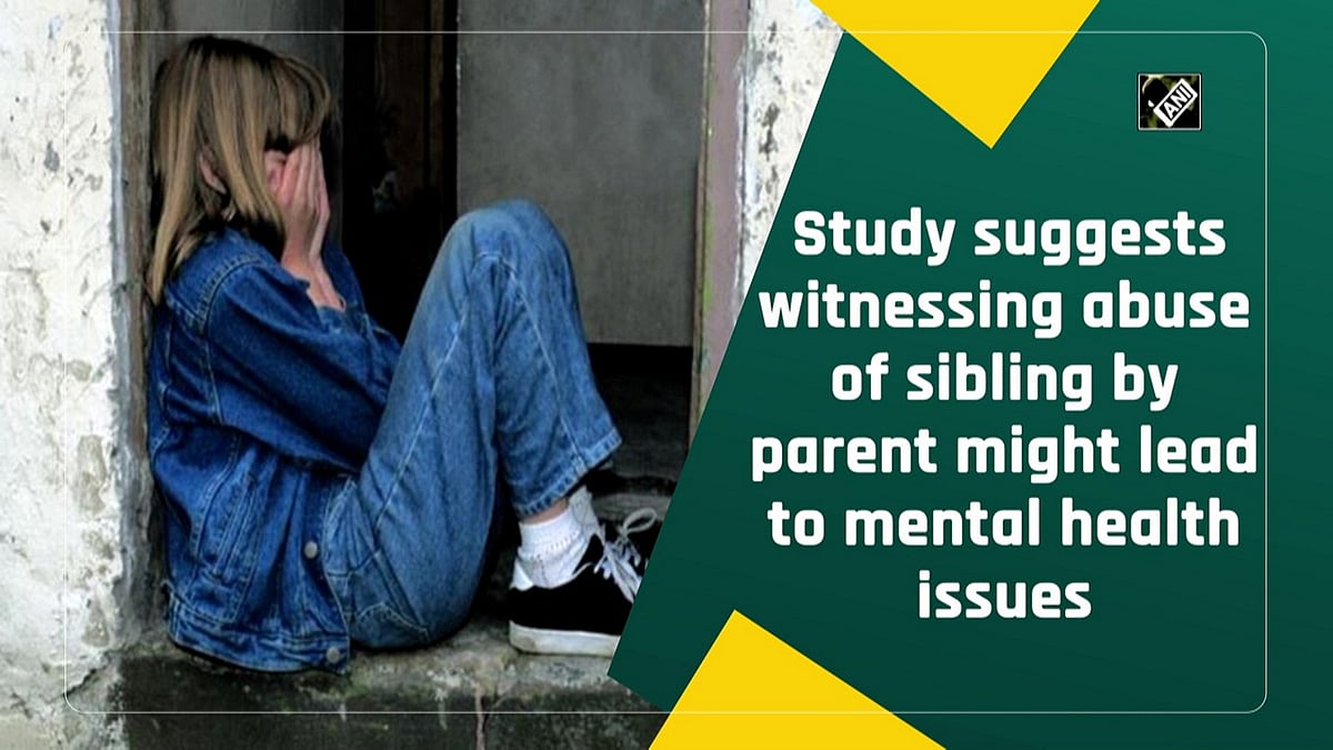 Study suggests witnessing abuse of sibling by parent might lead to ...