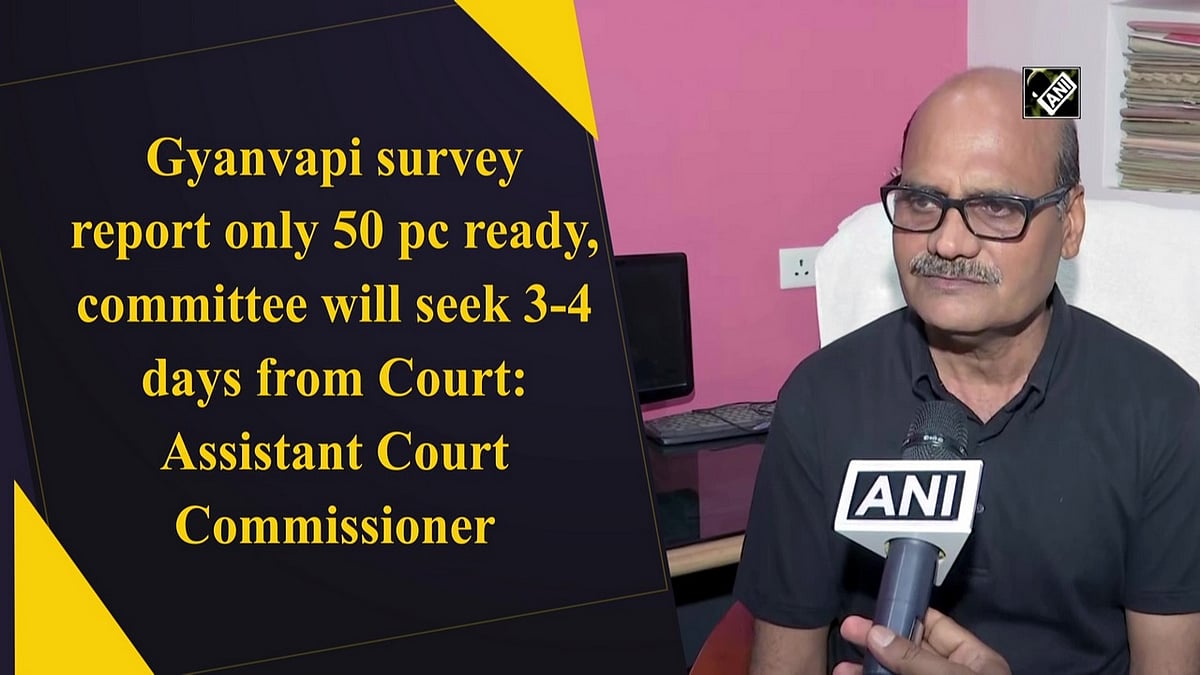 Gyanvapi survey report only 50% ready, committee likely to seek 3-4 ...