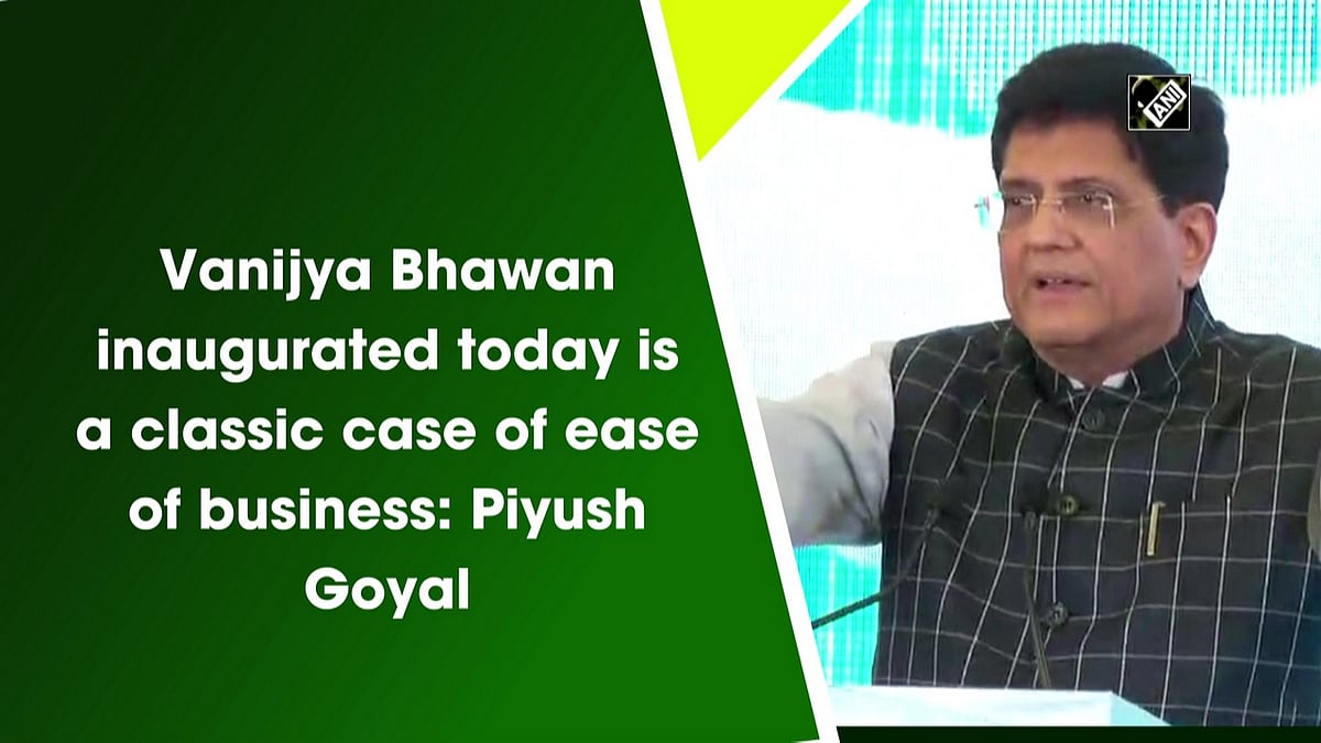 Vanijya Bhawan inaugurated today is a classic case of ease of business ...