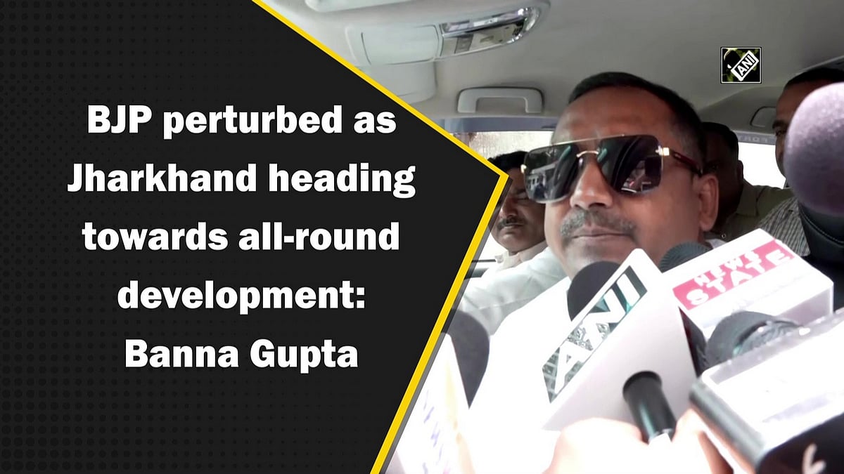 BJP perturbed as Jharkhand heading towards all-round development: Banna ...