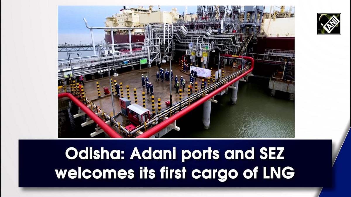 Odisha: Adani ports and SEZ welcomes its first cargo of LNG