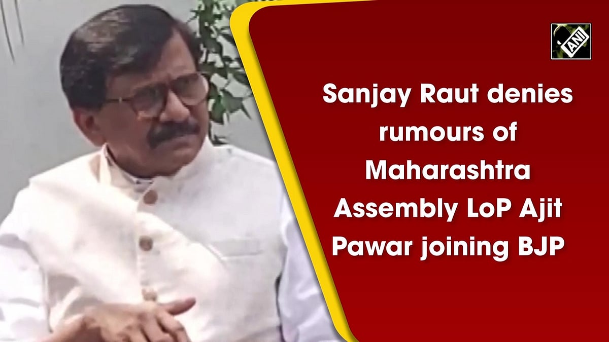 Sanjay Raut denies rumours of Maharashtra Assembly LoP Ajit Pawar ...